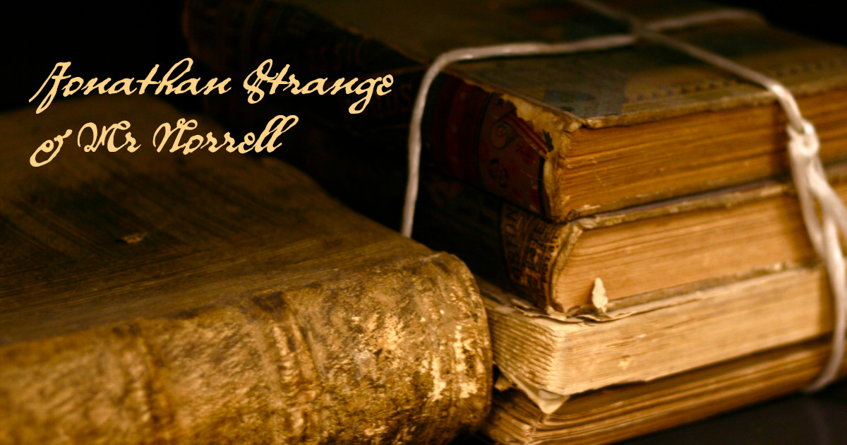 Jonathan Strange & Mr Norrell, by Susanna Clarke - Mythgard Academy
